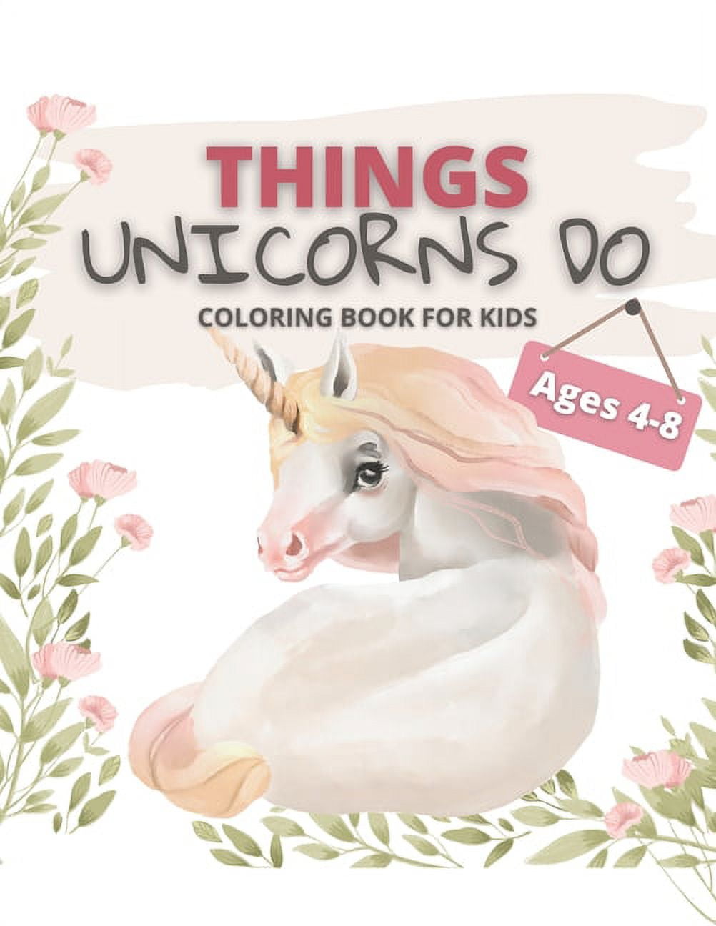 Things Unicorns Do Coloring Book for Kids Ages 4-8: Magical Fantasy ...