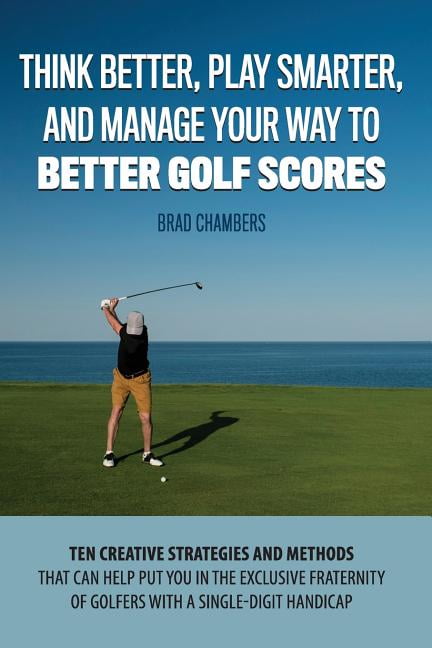 Think Better, Play Smarter, and Manage Your Way to Better Golf Scores ...