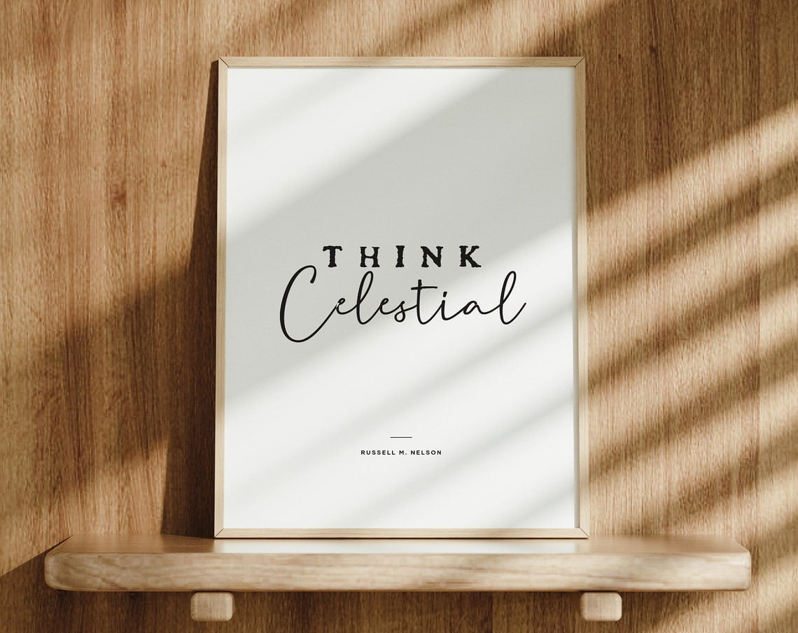 Think Celestial, Latter Day Saint Wall Art, Russell M Nelson Quote, Lds ...
