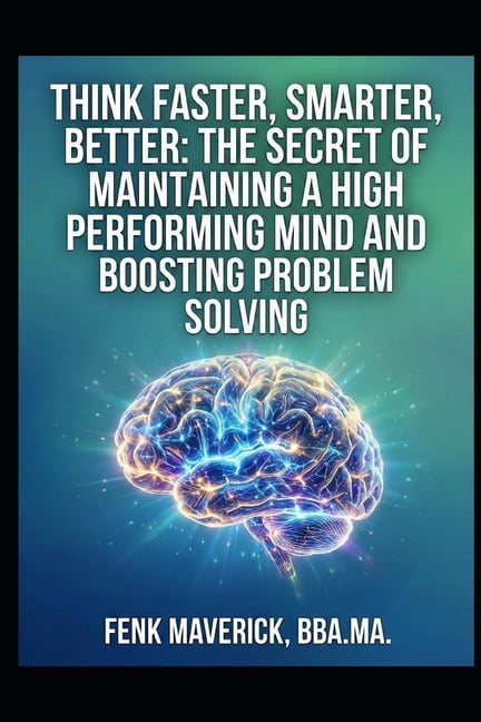 Think-Faster-Smarter-Better: The Secret of Maintaining a High ...