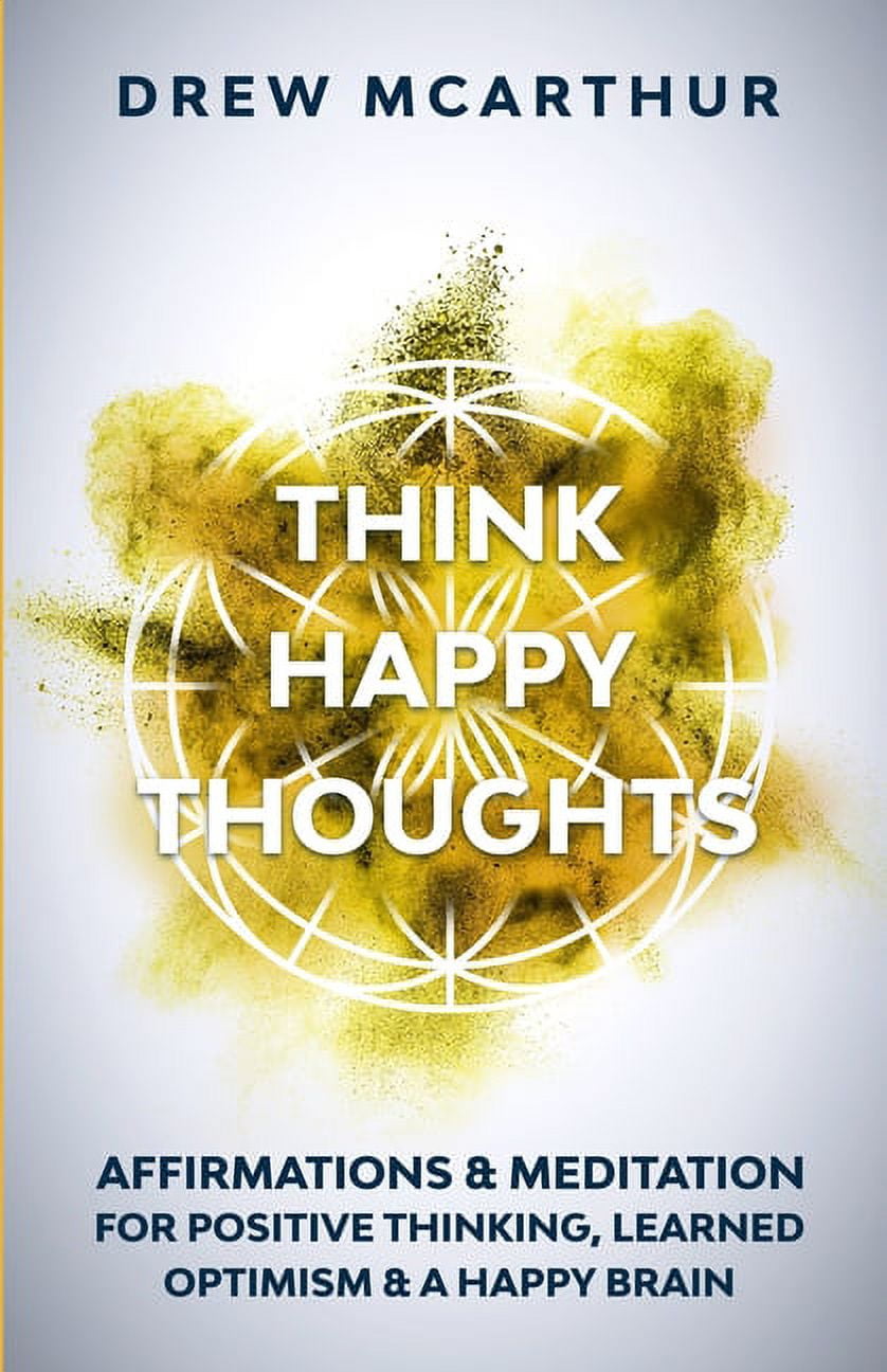 Think Happy Thoughts Affirmations and Meditation for Positive Thinking ...