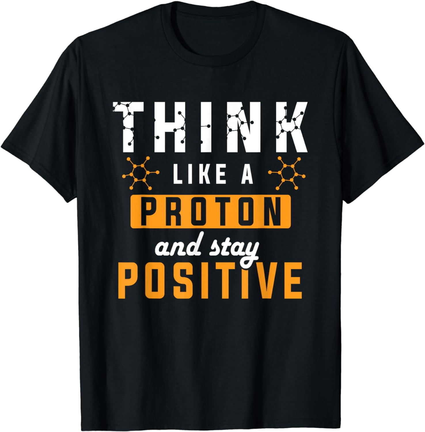 Think Like A Proton And Stay Positive Funny Nerd Chemistry T-Shirt ...