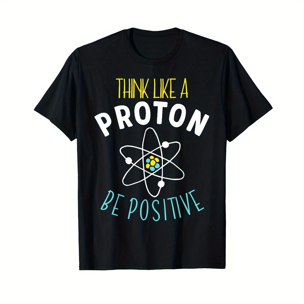 Think Like A Proton Be Positive Funny Science Thinking T-Shirt ...