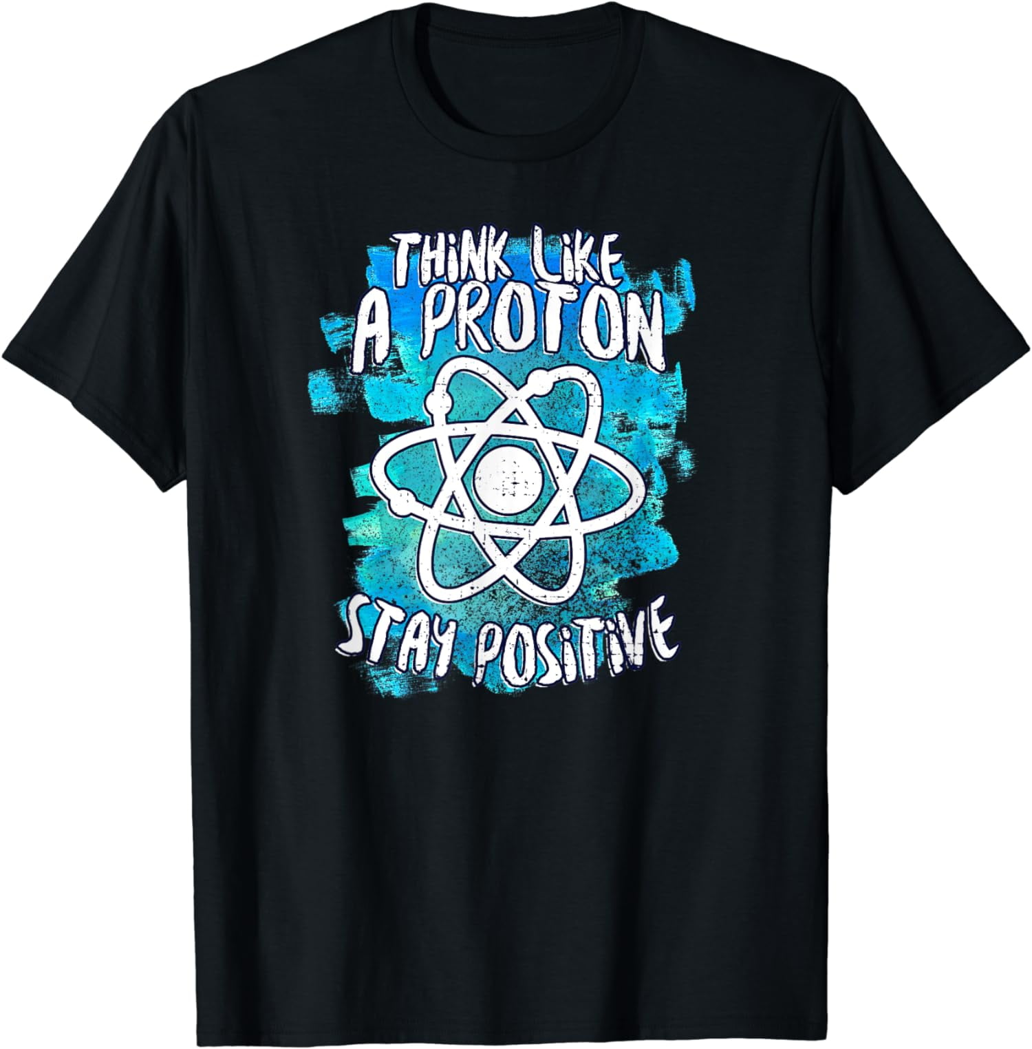 Think Like A Proton - Stay Positive Atomic Science T-Shirt - Walmart.com