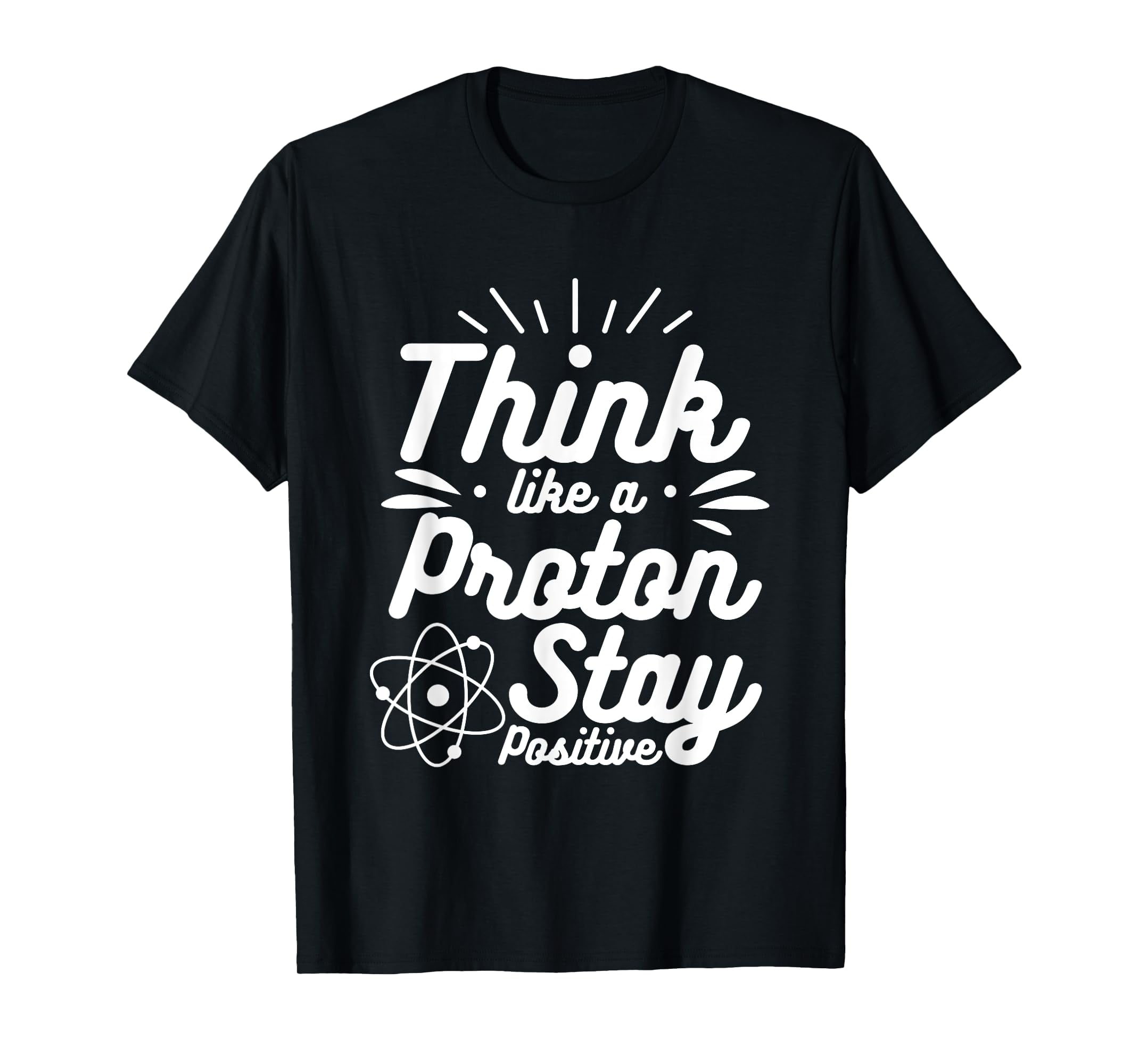 Think Like A Proton Stay Positive Chemistry Science T-Shirt-M - Walmart.com