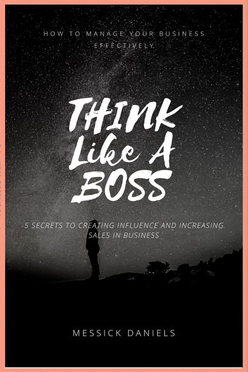 Think Like a Boss: How to Manage Your Business Effectively (5 Secrets ...