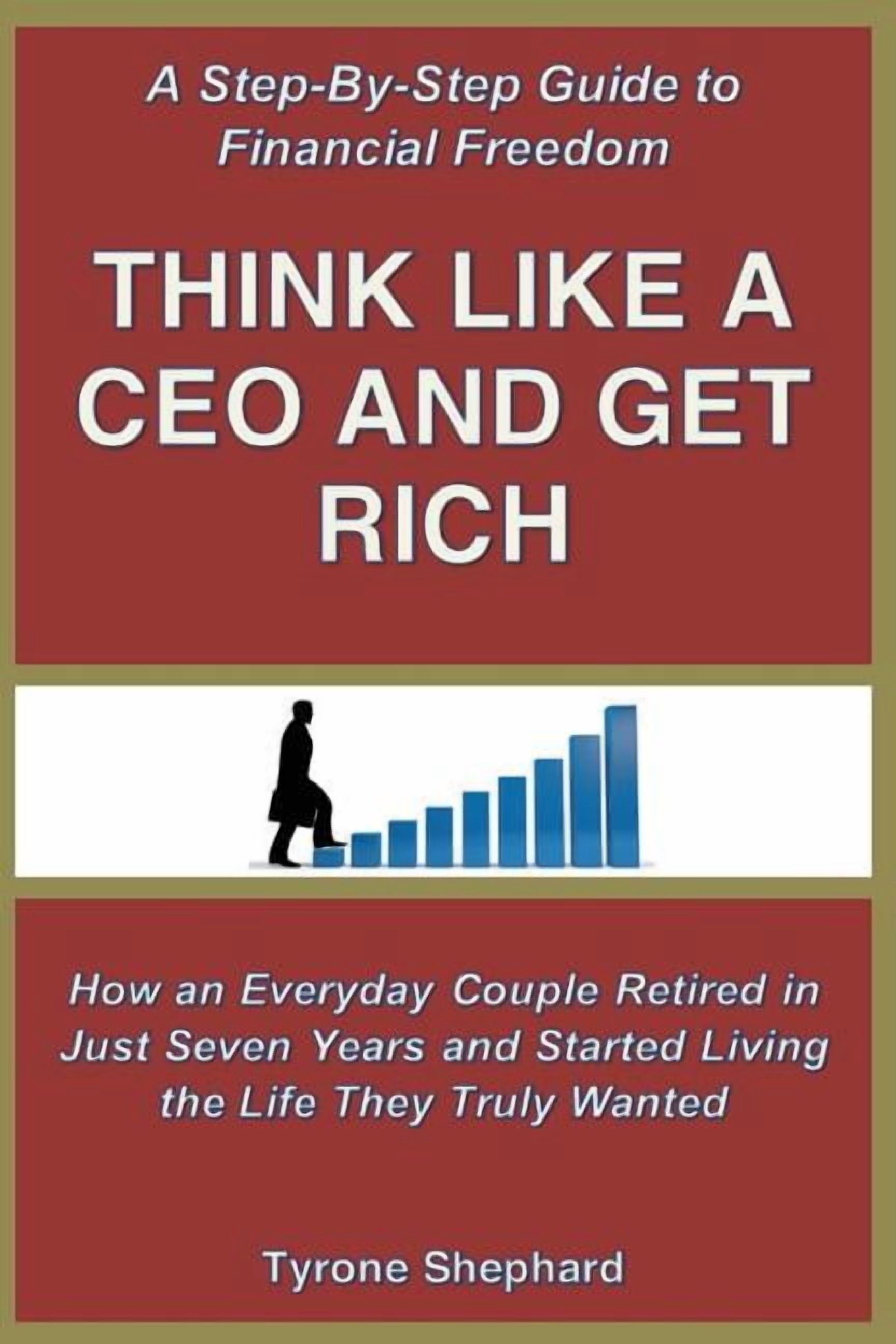 Think Like a CEO and Get Rich: How an Everyday Couple Retired in Just ...