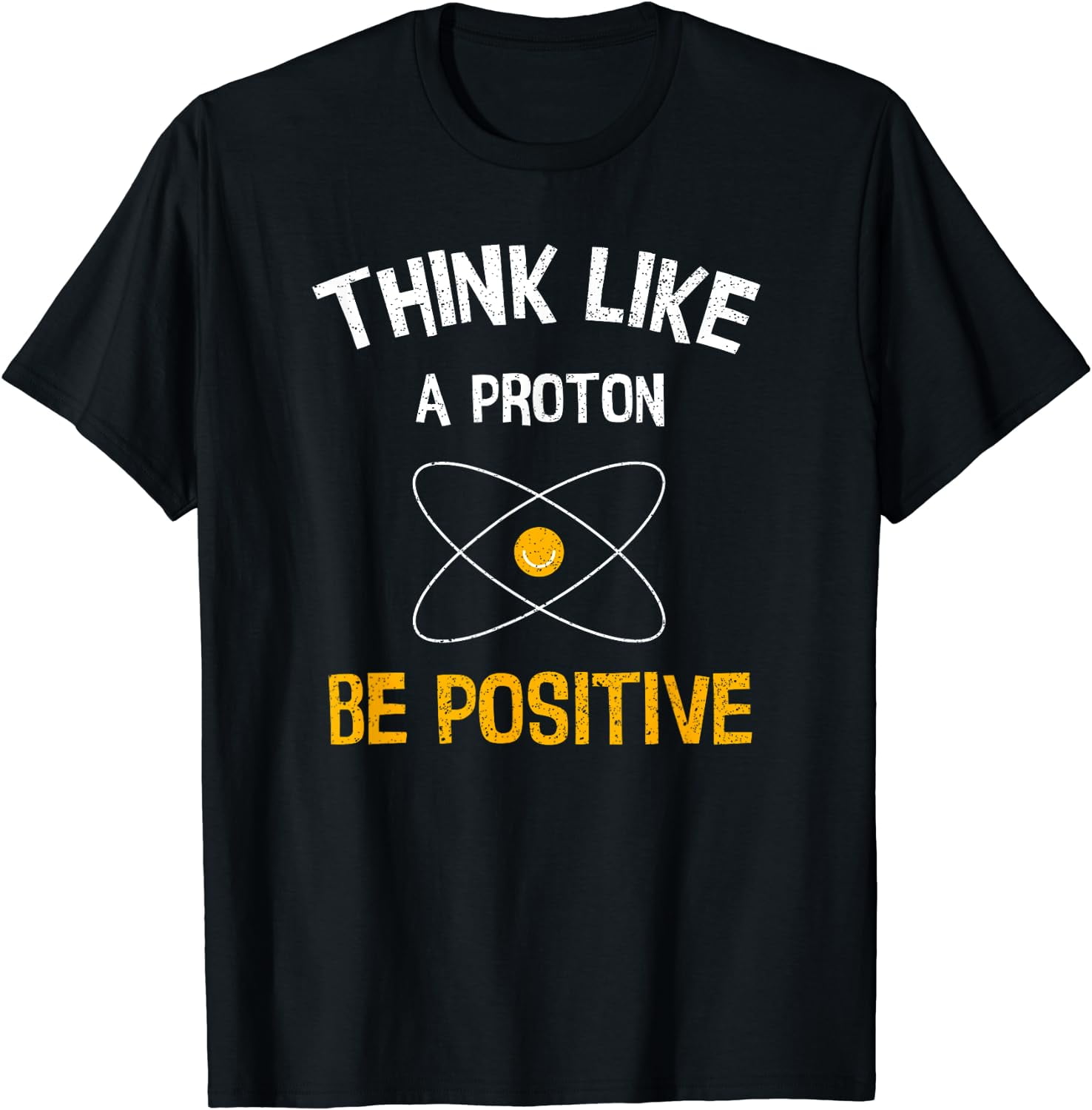 Think Like a Proton Be Positive: Funny Thinking Science Nerd T-Shirt ...