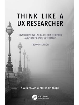 Think Like a UX Researcher : How to Observe Users, Influence Design ...