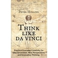 Think Like da Vinci: Practical Everyday Creativity for Idea Generation ...