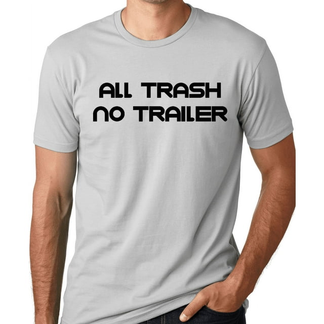 Think Out Loud Apparel All Trash No Trailer Funny T-Shirt Trailer Trash ...