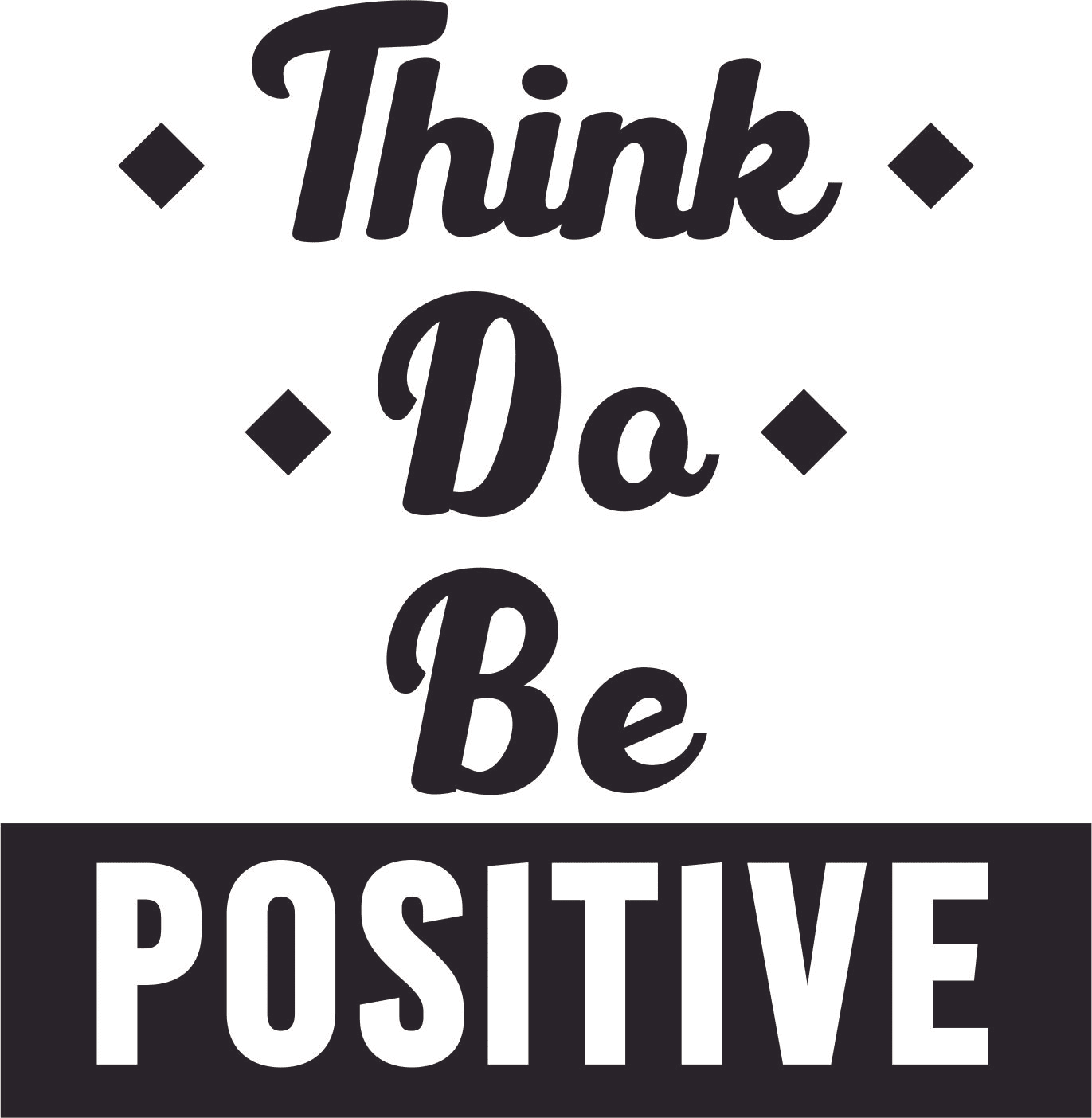 Think Do Be Positive Self Affirmation Motivational Quotes Sayings ...