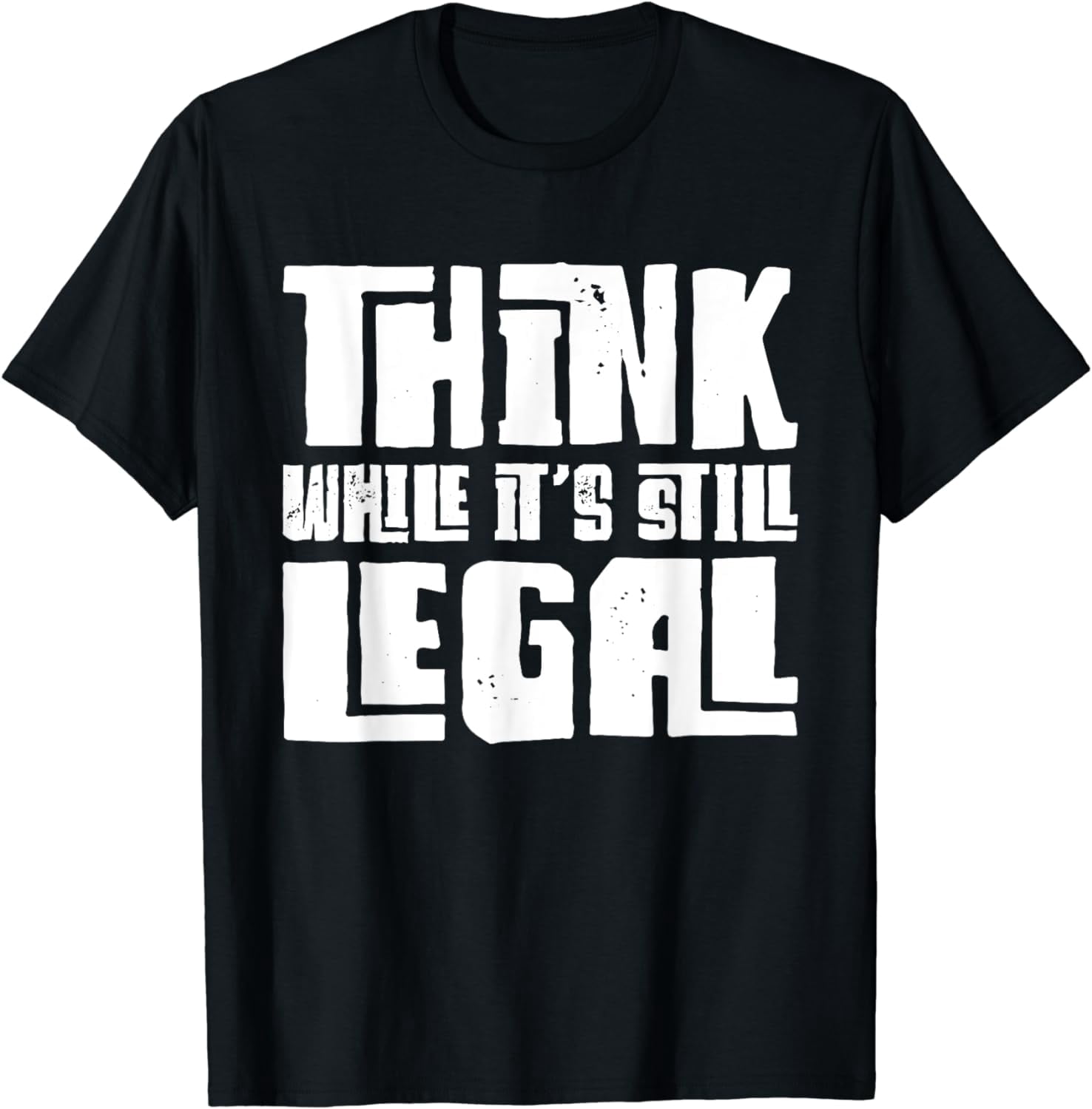 Think While It's Still Legal Intellectual Critical Thinking T-Shirt-M ...