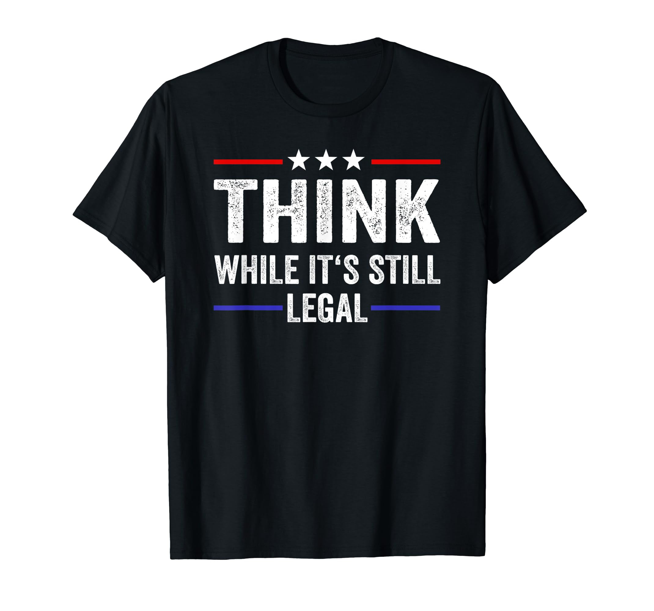 Think While Its Still Legal Tee Think While It's Still Legal T-Shirt ...
