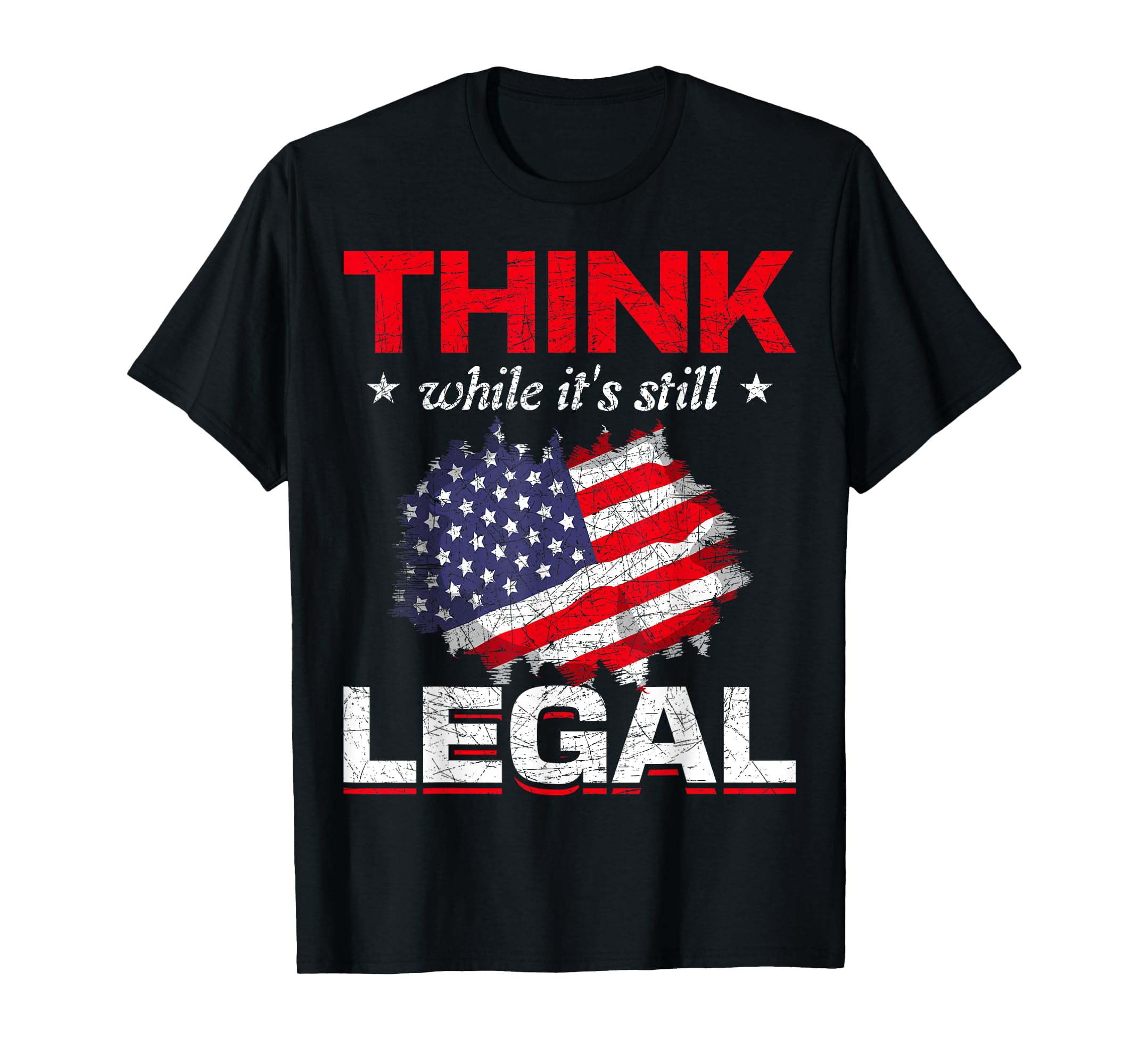 Think While Its Still Legal US Flag Liberty Proud Republican T-Shirt ...