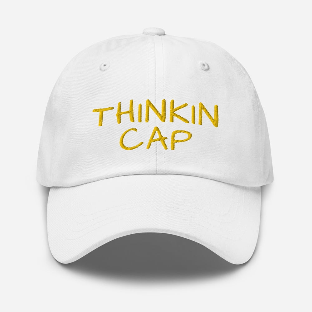 Thinkin Cap Embroidered Hat Thinkin Cap Dad Hat Thinkin Cap Embroidery ...
