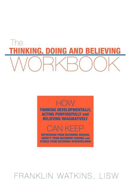 The Thinking, Doing and Believing Workbook : How Thinking ...