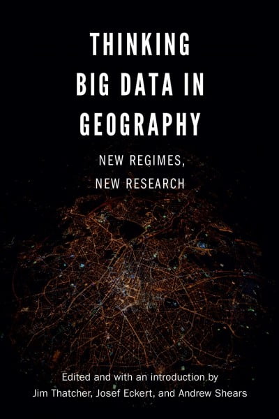 Thinking Big Data in Geography : New Regimes, New Research (Hardcover ...