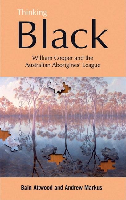 Thinking Black : William Cooper And The Australian Aborigines' League ...