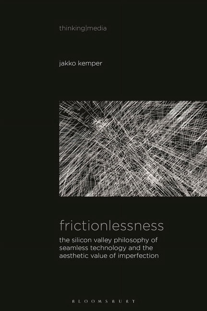 Thinking Media Frictionlessness: The Silicon Valley Philosophy of ...