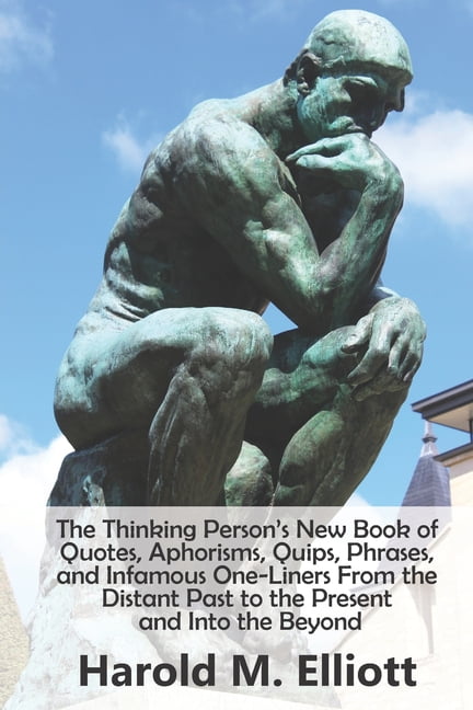 The Thinking Person's New Book of Quotes, Aphorisms, Quips, Phrases ...