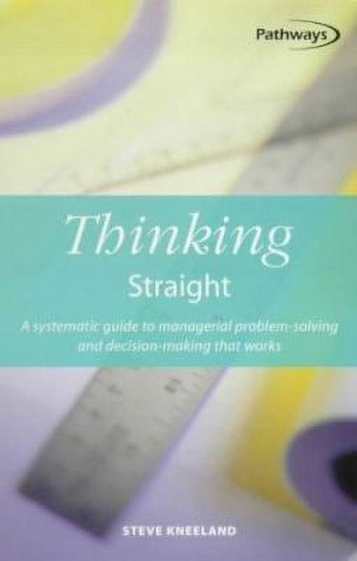 Pre-Owned Thinking Straight: A Systematic Guide to Managerial Problem-Solving and Decision ...