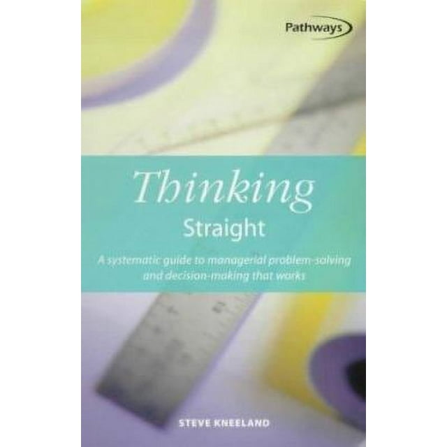Pre-Owned Thinking Straight: A Systematic Guide to Managerial Problem ...