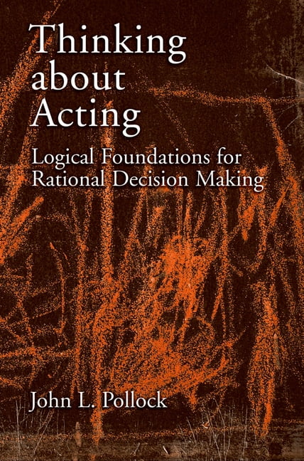 Thinking about Acting: Logical Foundations for Rational Decision Making ...