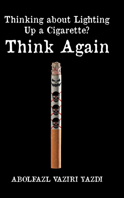 Thinking about Lighting Up a Cigarette? Think Again, (Hardcover ...