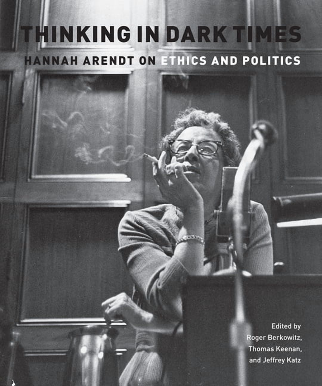 Thinking in Dark Times: Hannah Arendt on Ethics and Politics ...