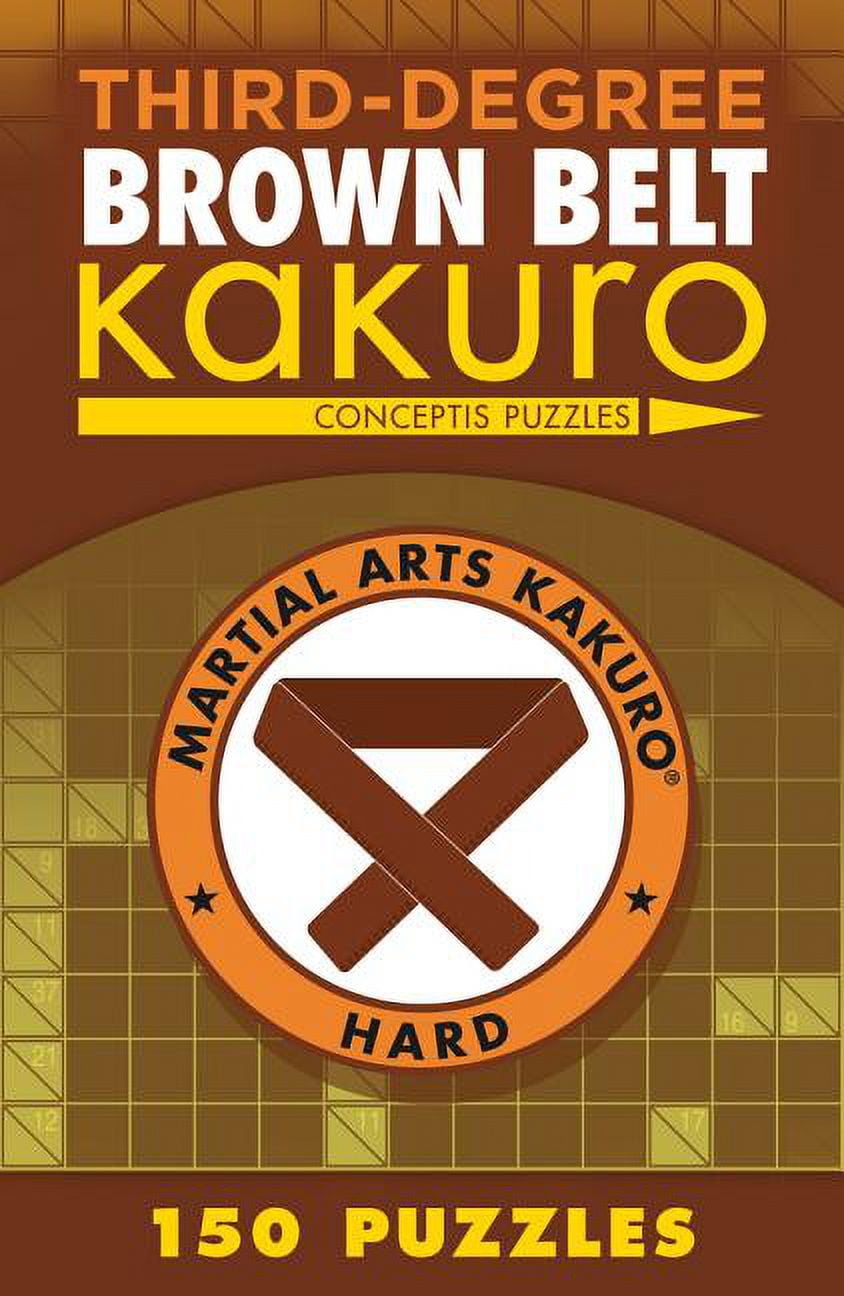 Third-Degree Brown Belt Kakuro (Martial Arts Puzzles Series) - Walmart.com