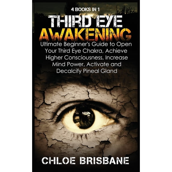 Third Eye Awakening: 4 in 1 Bundle: Ultimate Beginner's Guide to Open ...