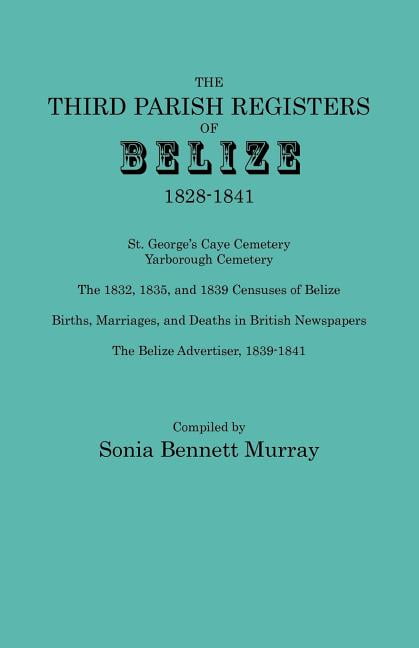 Third Parish Registers of Belize, 1828-1841. St. George's Cemetery ...