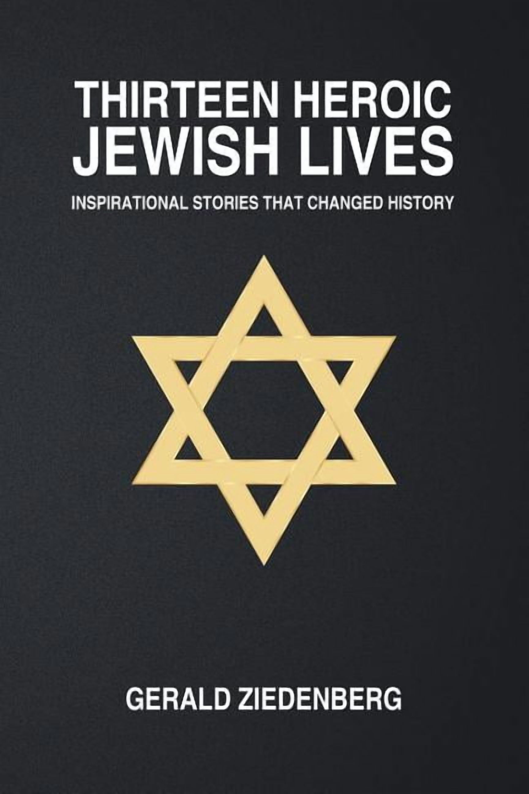 Thirteen Heroic Jewish Lives: Inspirational Stories That Changed ...