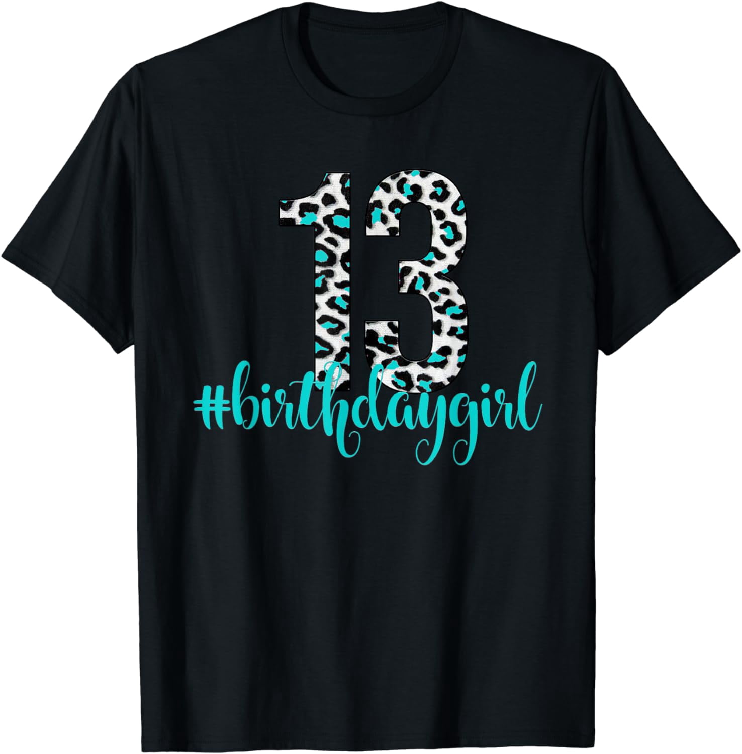 Thirteen Official Teenager 13th Birthday Girl Teal Leopard T-Shirt ...