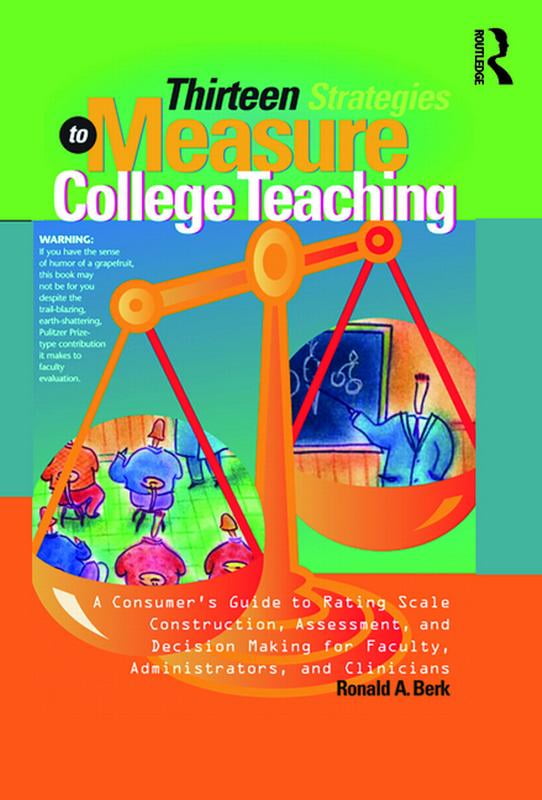 Thirteen Strategies to Measure College Teaching: A Consumer's Guide to ...