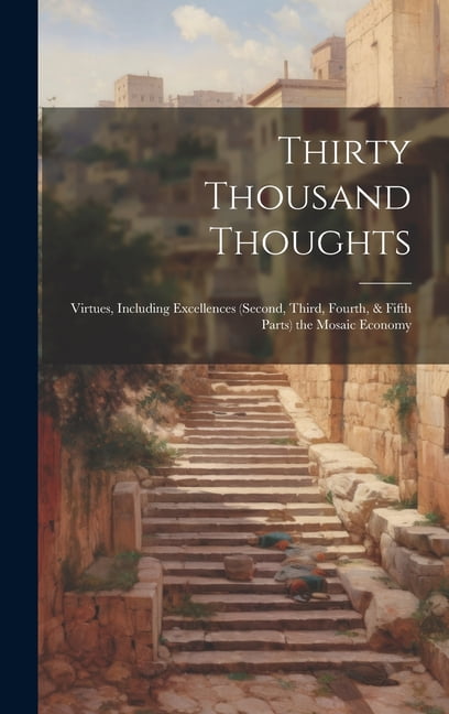 Thirty Thousand Thoughts: Virtues, Including Excellences (Second, Third, Fourth, & Fifth Parts ...