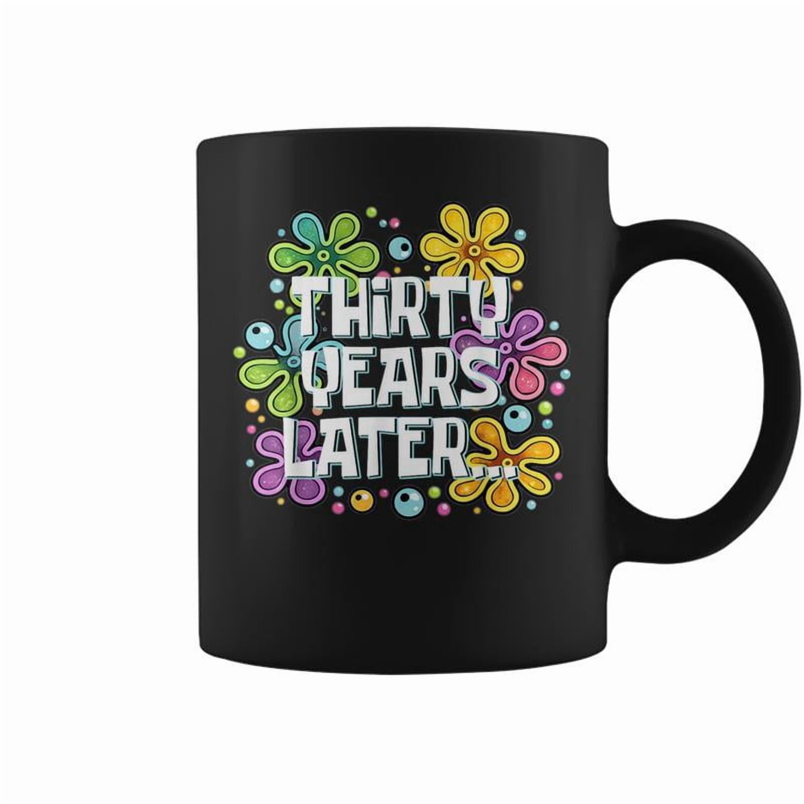 Thirty Years Later Meme 30 Year Old 30Th Birthday Coffee Mugs - Walmart.com