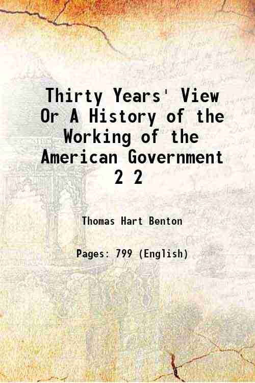 Thirty Years' View Or A History of the Working of the American ...