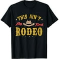 This Ain't My First Rodeo - Horse Riding Rodeo Cowboy T-Shirt - Walmart.com