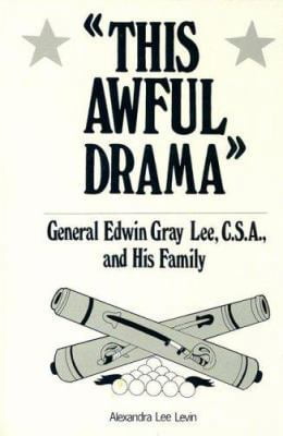 Pre-Owned This Awful Drama: General Edwin Gray Lee, C.S.A., and His ...