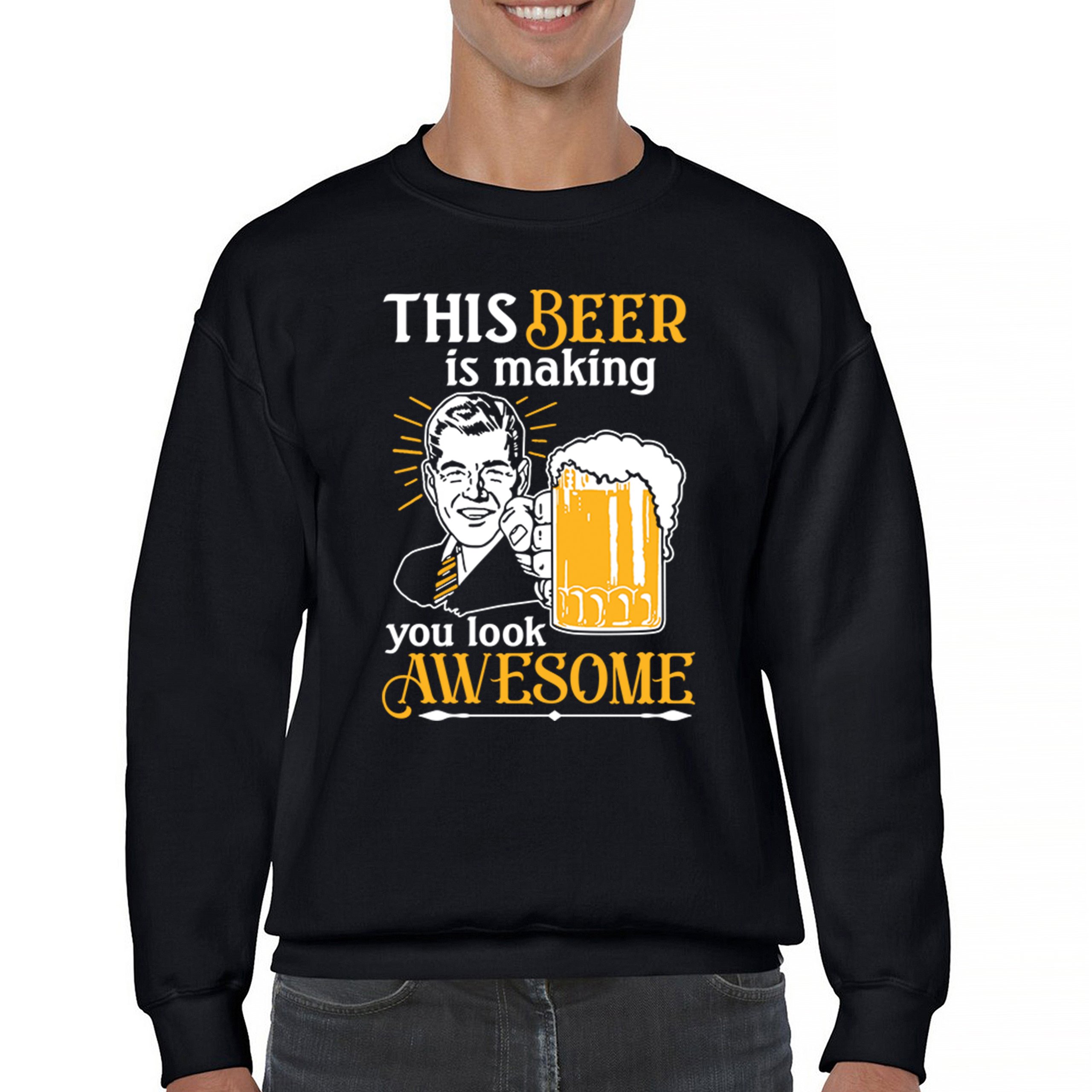 This Beer is Making You Look Awesome Sweatshirt Funny Beer Mug Drinking ...