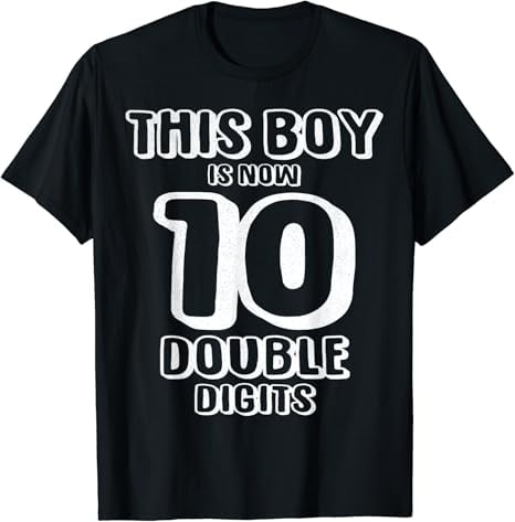 This Boy is Now Double Digits 10th Birthday Boy 10 Years Old T-Shirt ...
