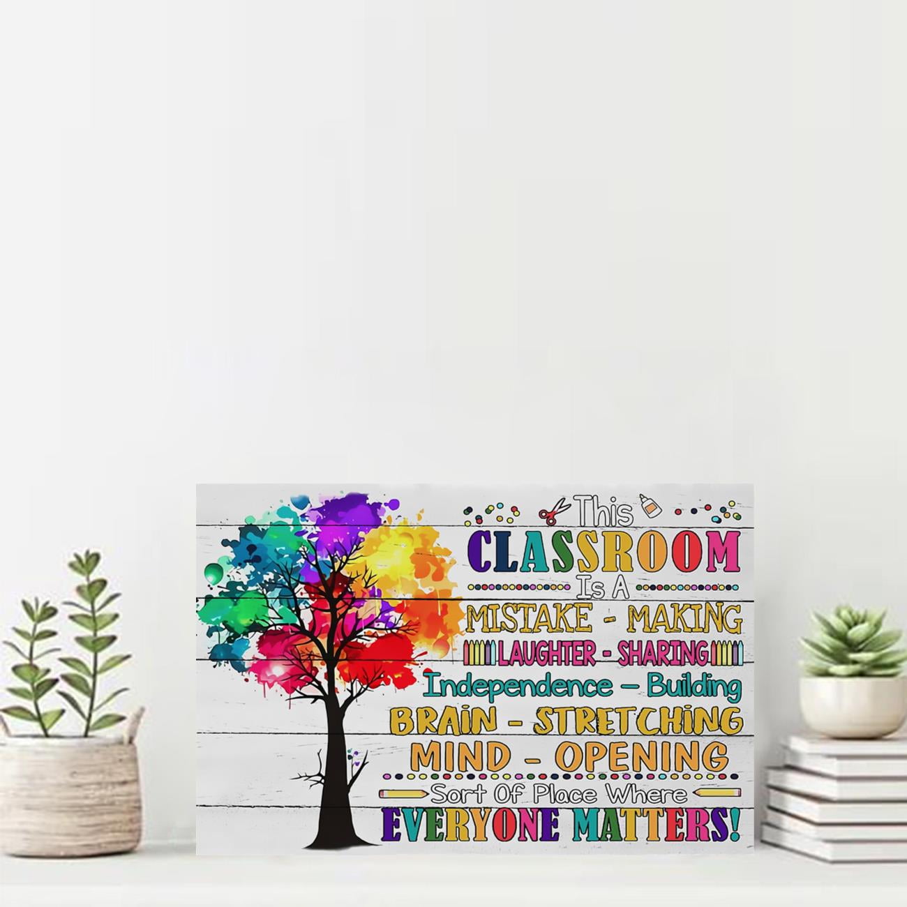 This Classroom Is A Sort Of Place Where Everyone Matters Poster 24 x 36 ...