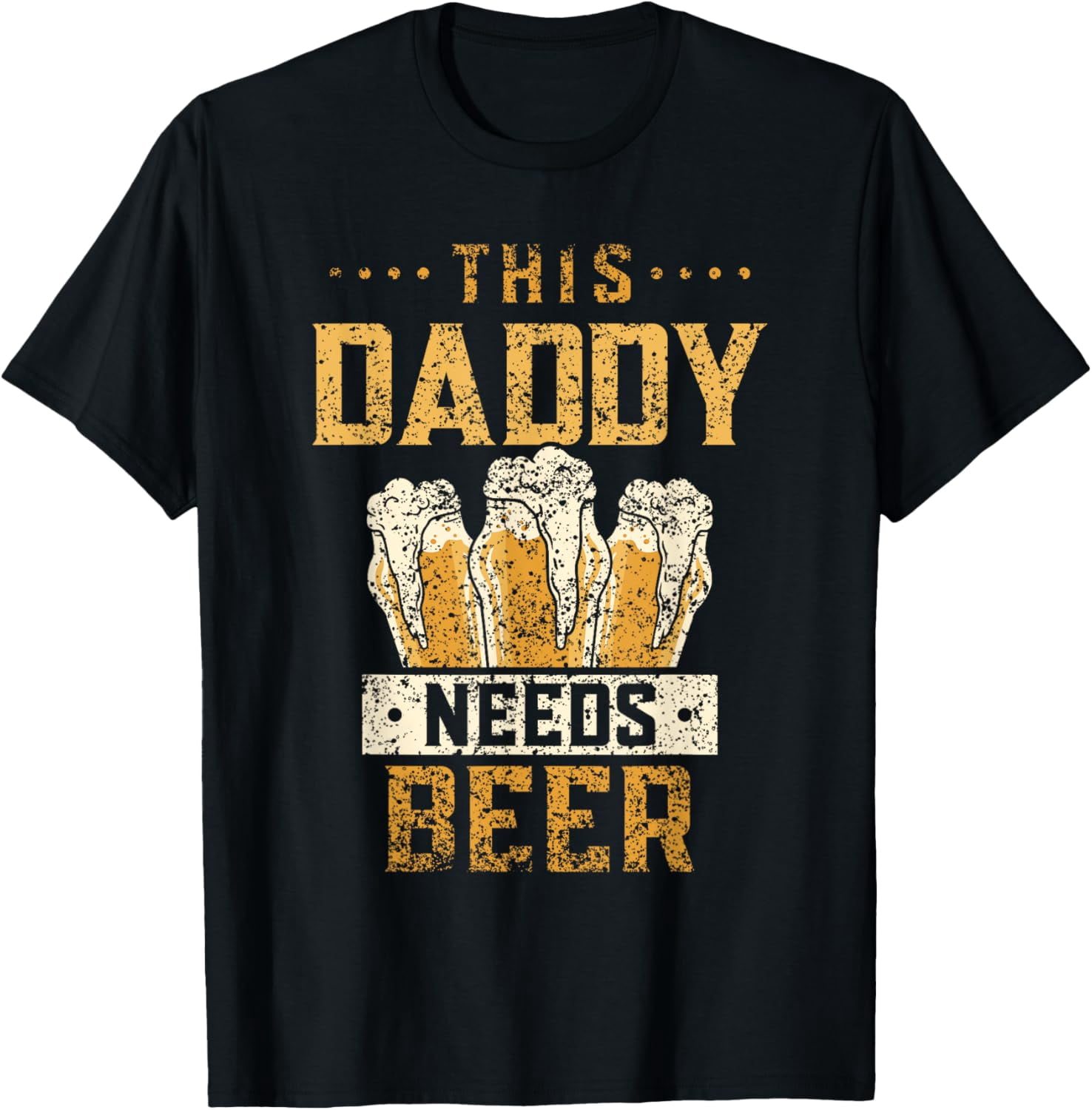 This Daddy Needs Beer Drink Pun Humor Beers Beer Dad Father T-Shirt ...
