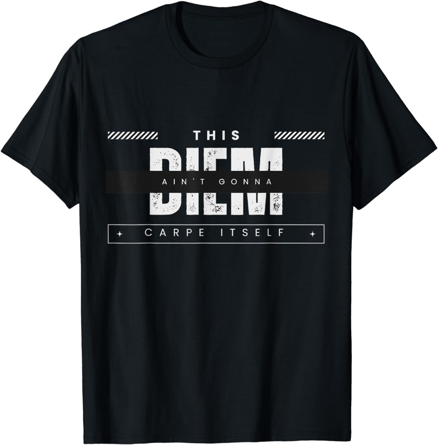 This Diem AIN'T gonna carpe itself positive attitude T-Shirt - Walmart.com