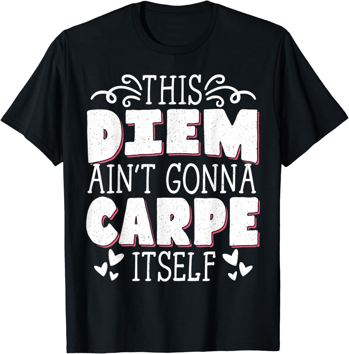 This Diem Ain't Gonna Carpe Itself T-Shirt 04 - Walmart.com