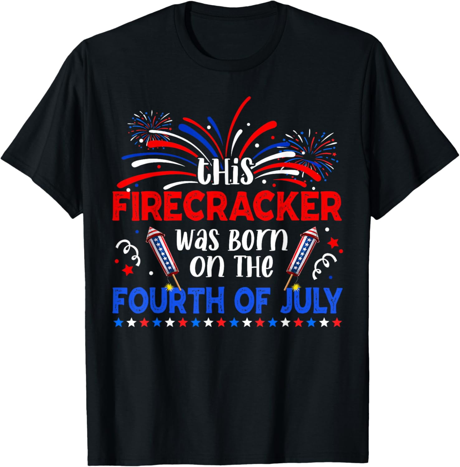 This Firecracker Was Born On The 4th Of July Firework B-day T-Shirt ...