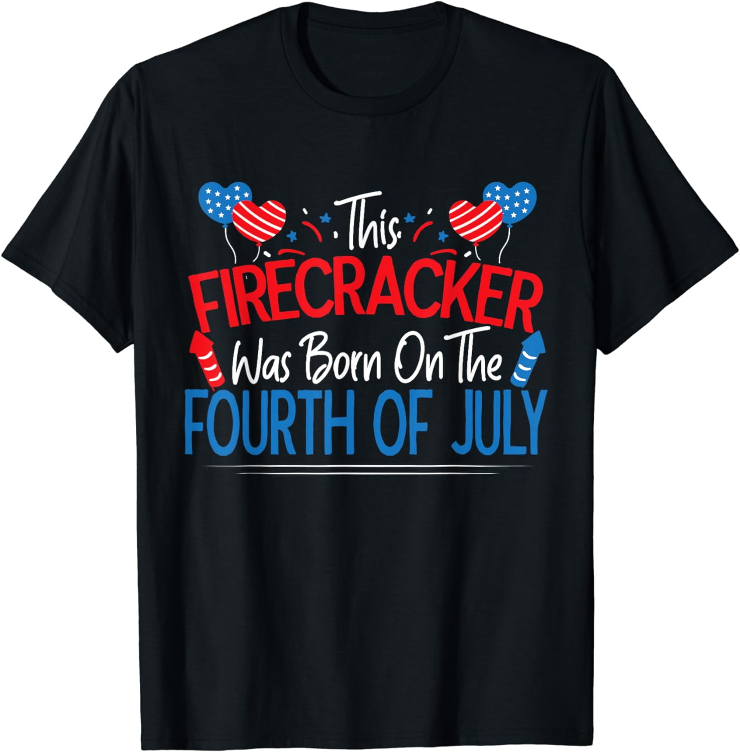 This Firecracker Was Born On The Fourth Of July Birthday T-Shirt ...