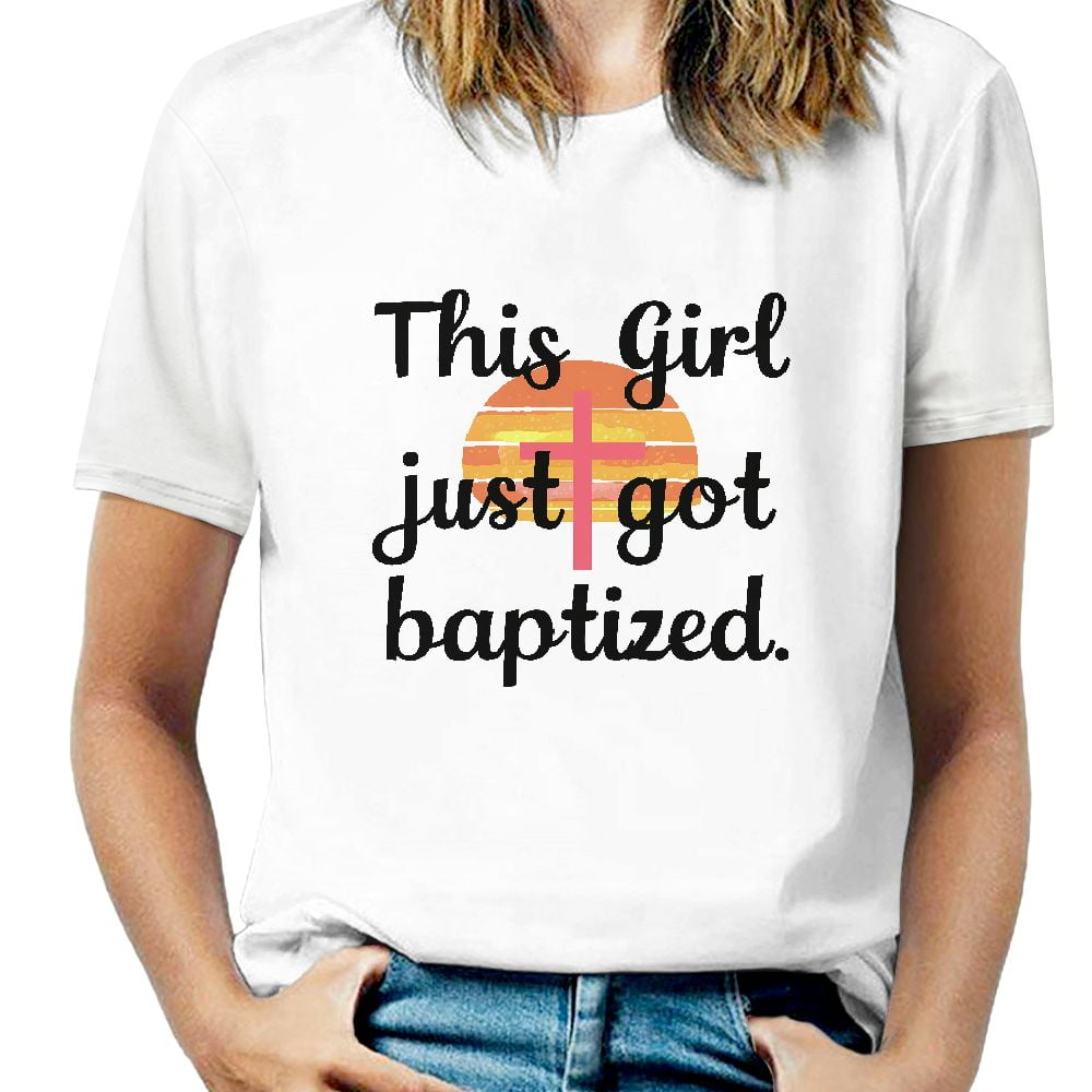This Girl Just Got Baptized Shirt Baptism Day Celebration Graphic Tee Short Sleeve Christian